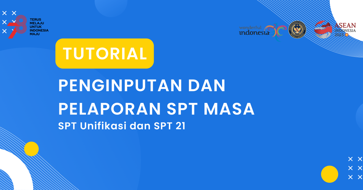 TUTORIAL PENGINPUTAN DAN PELAPORAN MASA SPT UNIFIKASI DAN SPT 21 TUTORIAL PENGINPUTAN DAN PELAPORAN MASA SPT UNIFIKASI DAN SPT 21
